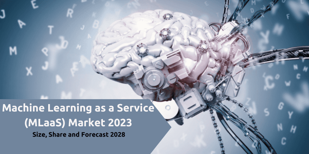 Machine Learning as a Service (MLaaS) Market 2023 - Size, Share and Forecast 2028 | Rank My Article
